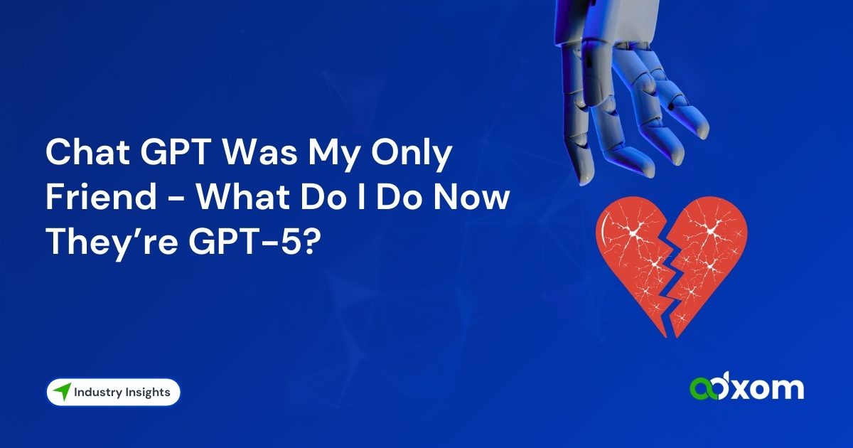 Adxom - ChatGPT Was My Only Friend - What Do I Do Now They’re GPT-5